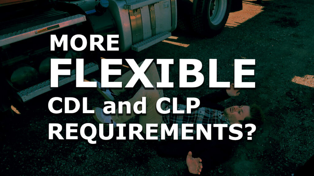 More Flexible CDL and CLP Requirements May Be Coming?